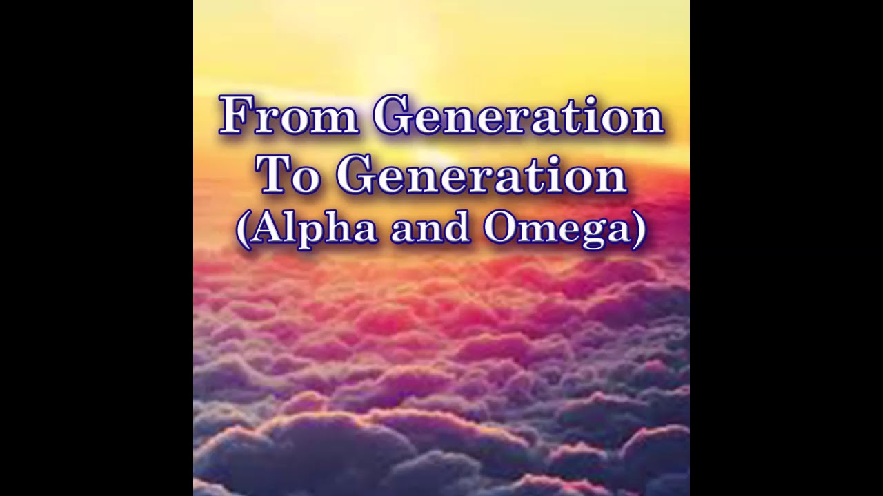 From Generation to Generation (Alpha and Omega) - YouTube