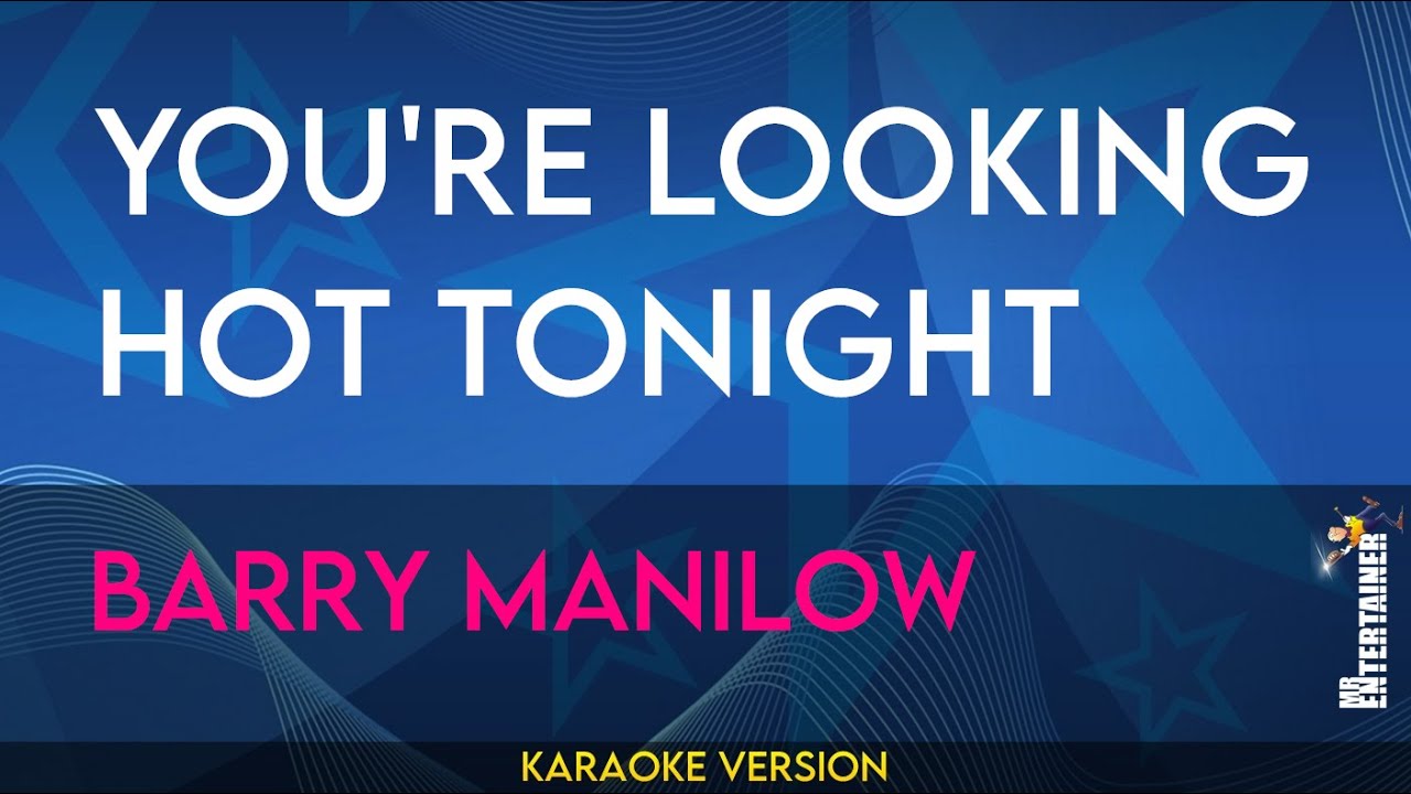 You're Looking Hot Tonight - Barry Manilow (KARAOKE) - YouTube