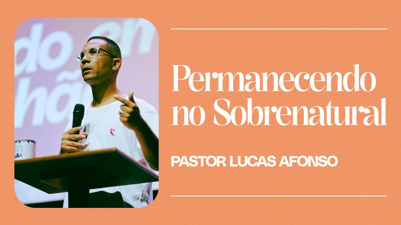 Permanecendo no Sobrenatural | Pr. Lucas Afonso - YouTube