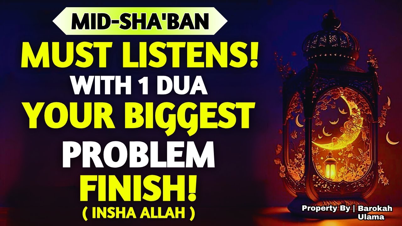 Mid-Sha'ban Dua! - Whoever Reads This Dua, His Big Problem Ends ...
