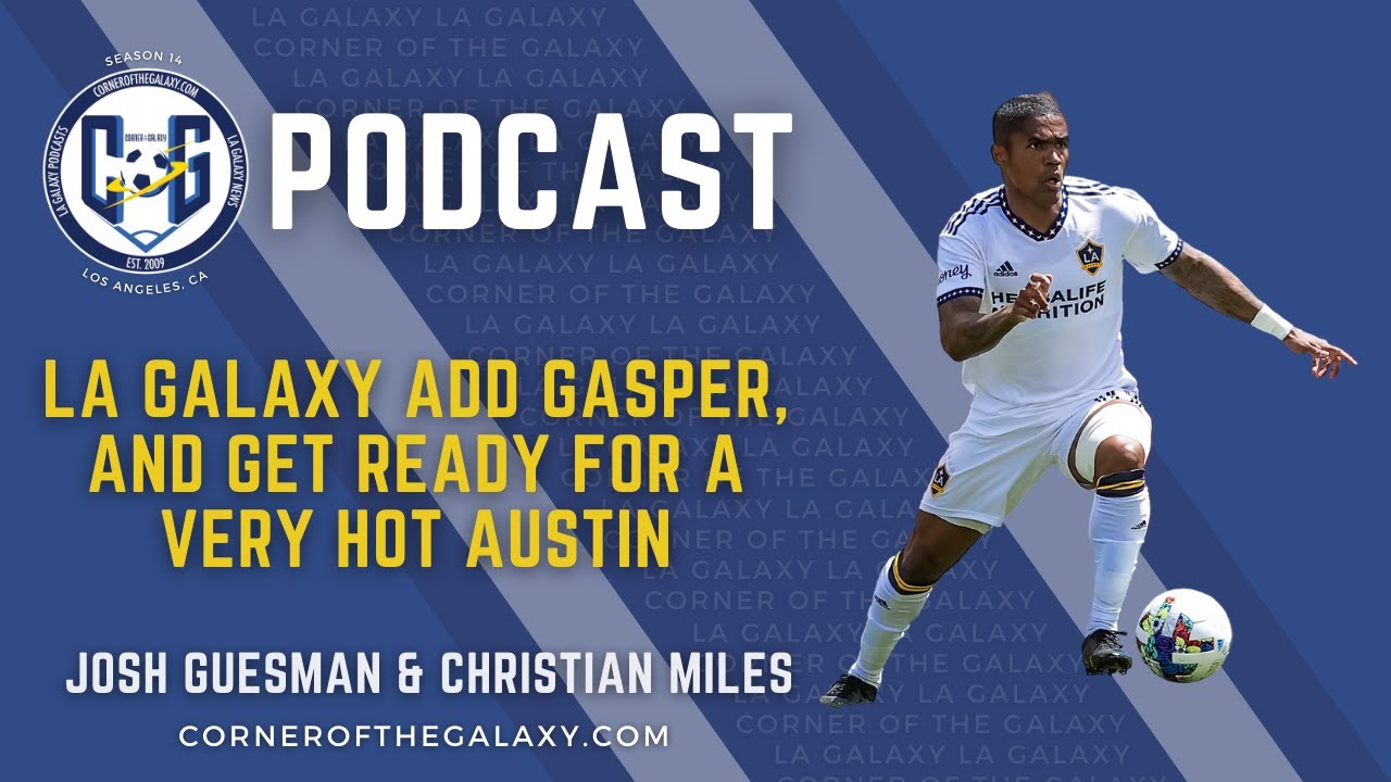 PODCAST: LA Galaxy add Gasper, and get ready for a very hot Austin ...