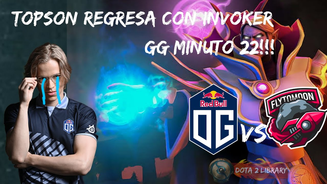 TOPSON REGRESA CON INVOKER. Og vs FlyToMoon. LA PARTIDA TERMINA EN 22 ...