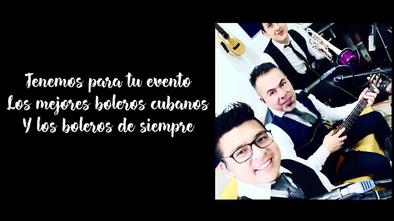 Tenemos los mejores Boleros Cubanos para tu evento, serenatas virtuales ...