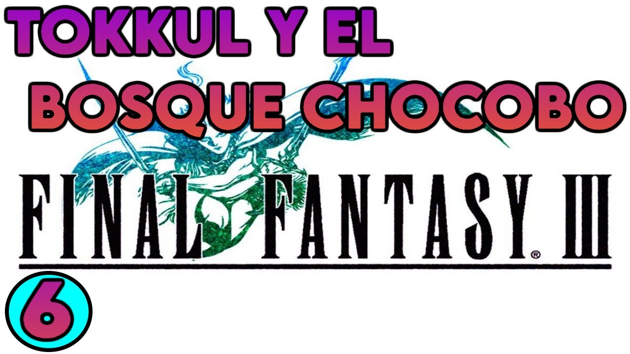 FFIII | Tokkul y el Bosque Chocobo | EP. 6 - YouTube