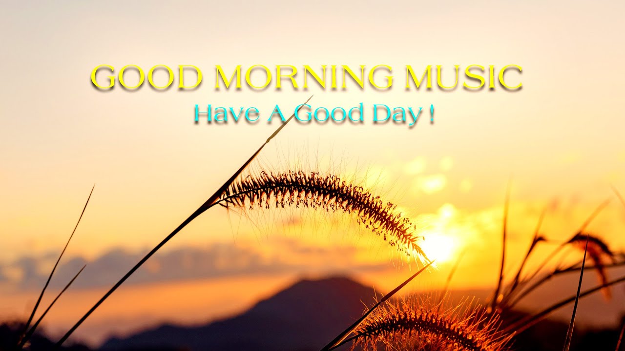 Morning music to wake up and relax - Help heal your mind and body with ...