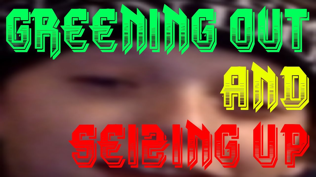 GREENING OUT AND SEIZING UP - YouTube