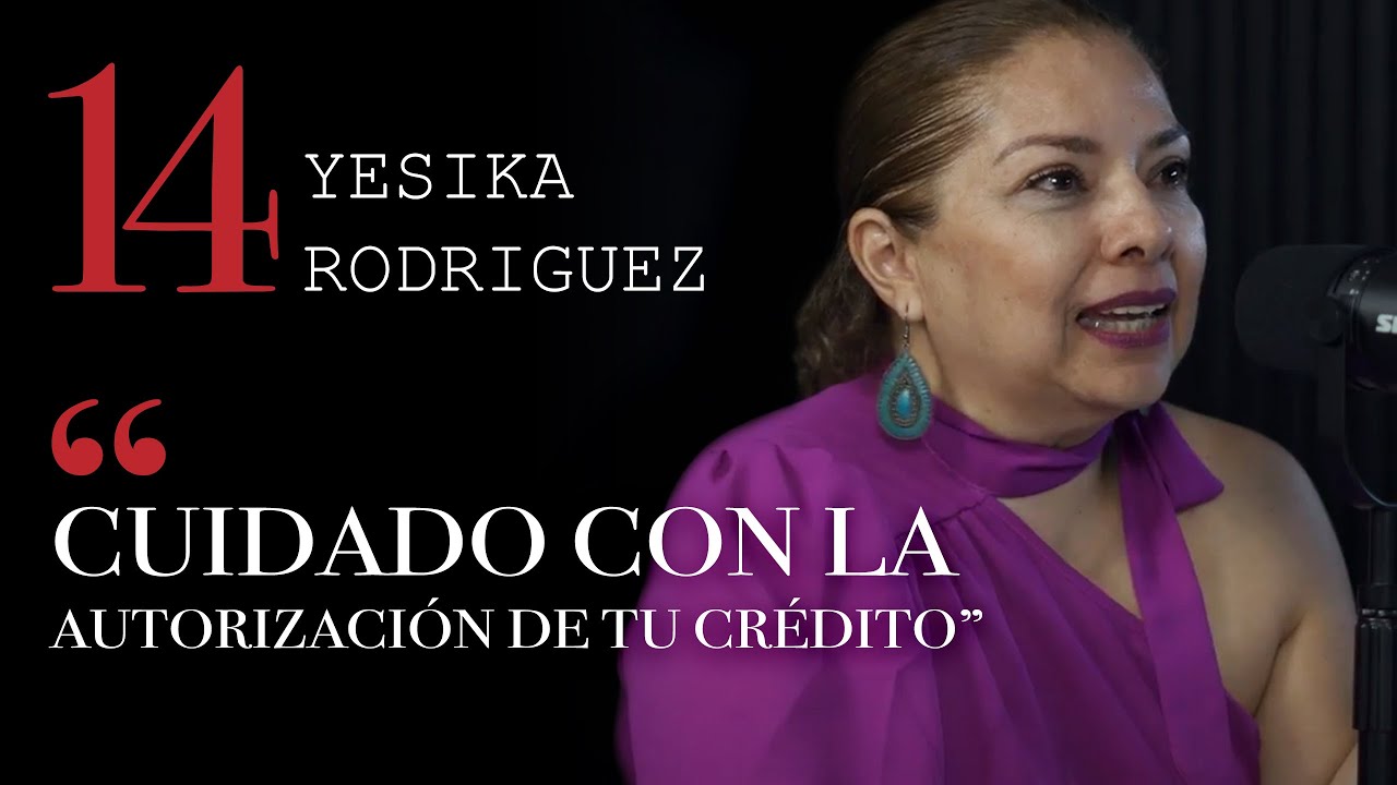 "Cuidado con la autorización de tu crédito" | Yesika Rodriguez | EP 14 - YouTube