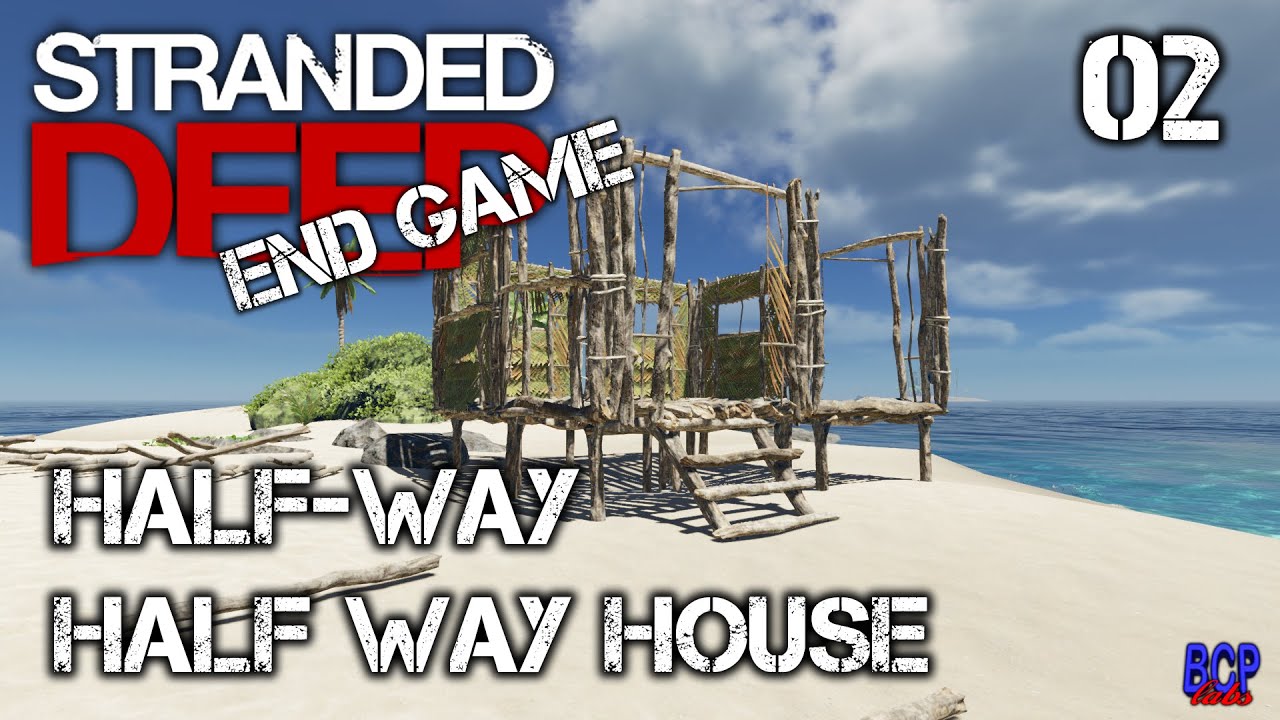 Half-Way Half Way House -=|=- Stranded Deep - End Game -=|=- 02 - YouTube