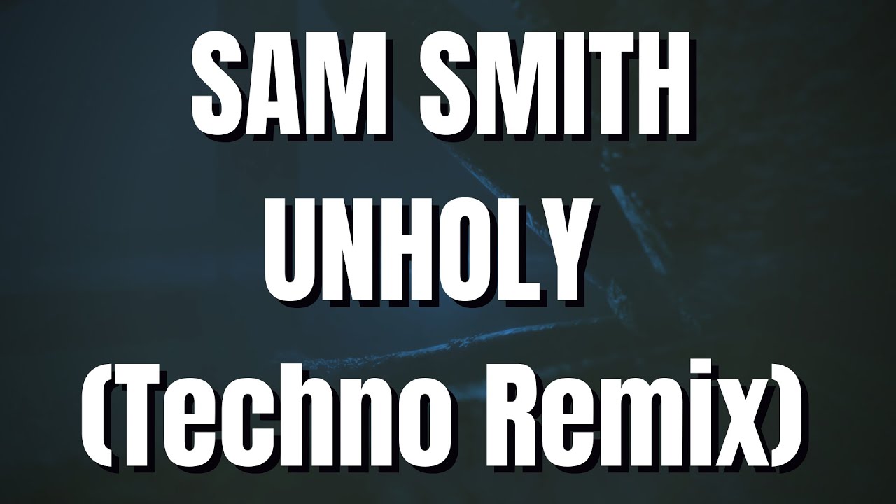 Watch : Sam Smith - Unholy (Sam Kitt Techno Remix) [ Free DL] - YouTube