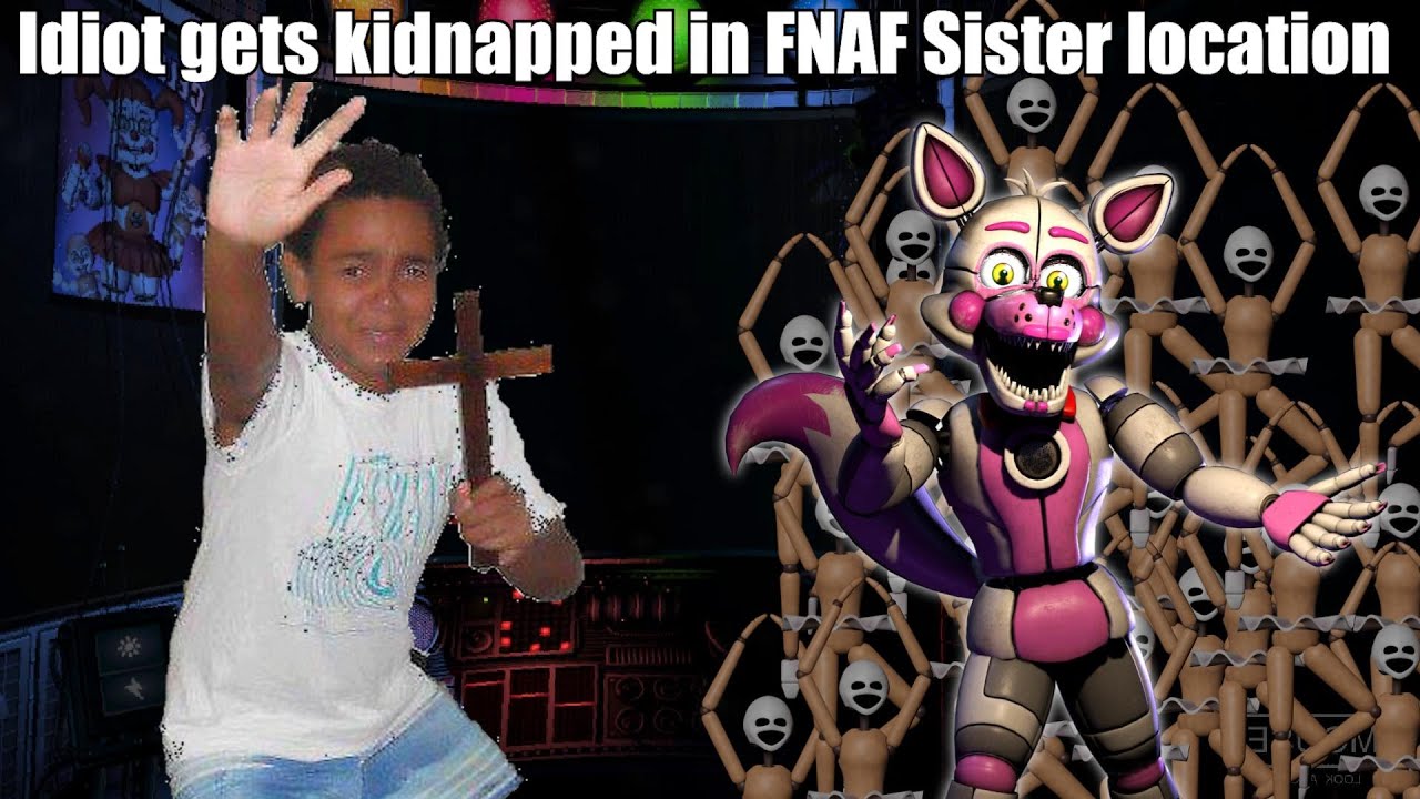 Idiot Gets Kidnapped In FNAF Sister Location - YouTube