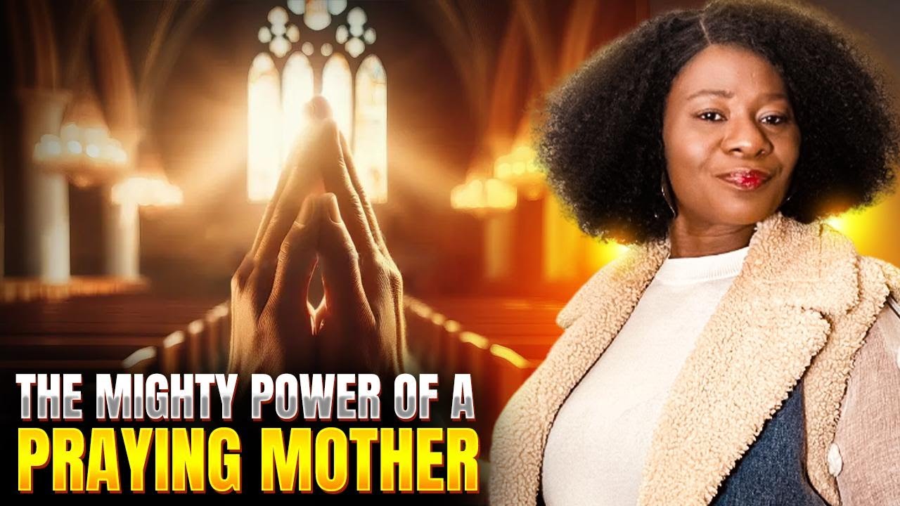 EP 23: THE MIGHTY POWER OF A PRAYING MOTHER: HOW HER FAITH TRANSFORMS ...