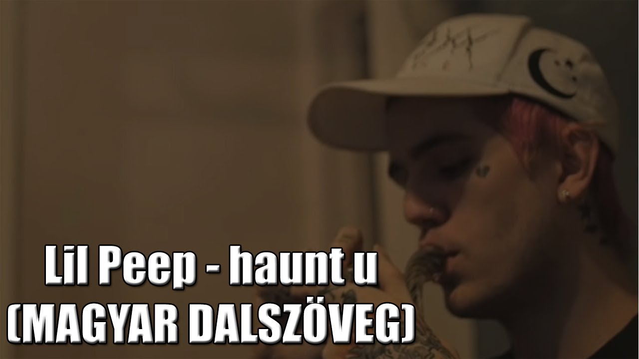 Lil Peep - haunt u (MAGYAR DALSZÖVEG) - YouTube