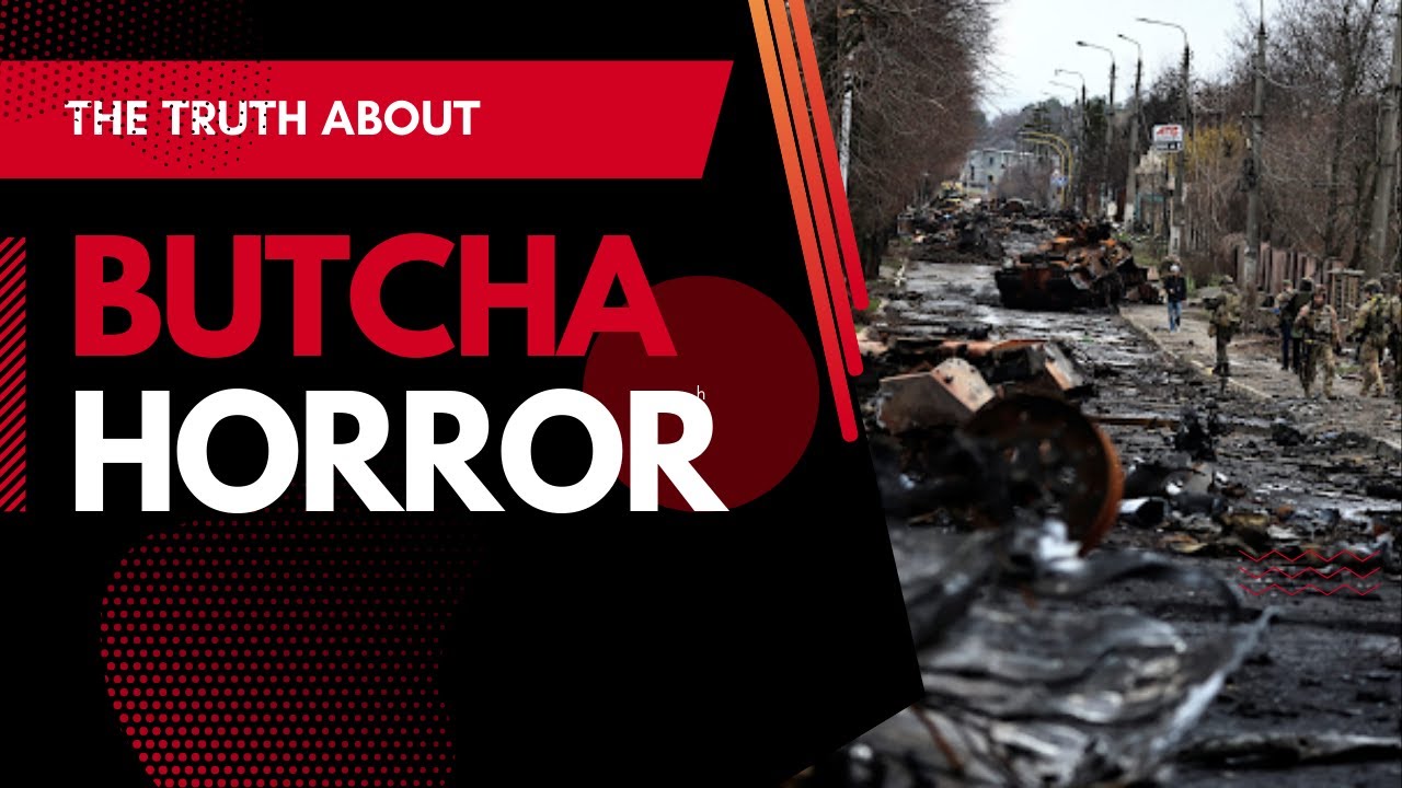 The TRUTH about Butcha Horrors - YouTube