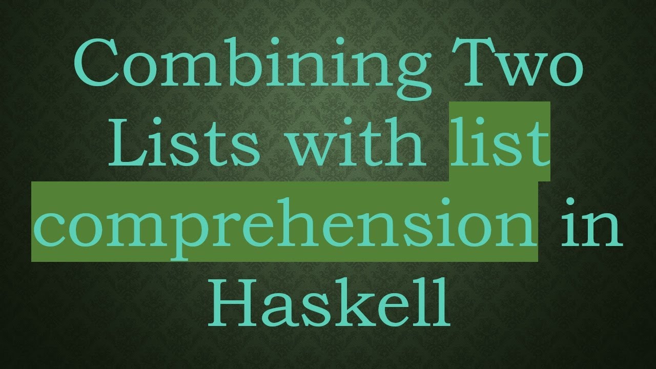 Combining Two Lists with list comprehension in Haskell - YouTube