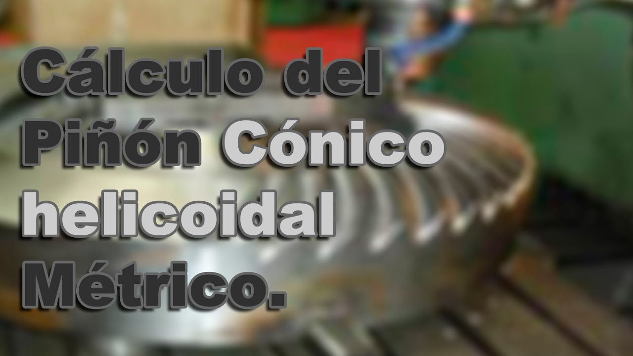 Calculo Del Piñón Cónico Helicoidal Métrico - YouTube