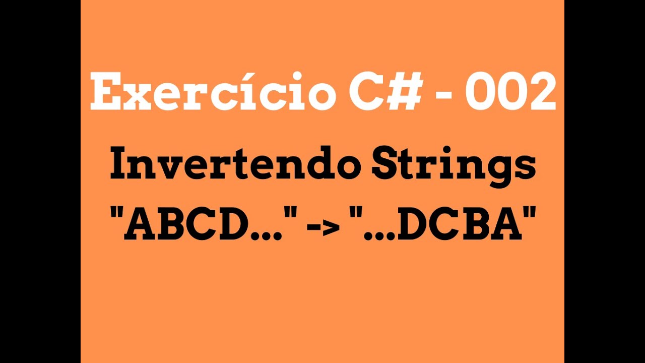Exercício C# - 002 Invertendo Strings - YouTube