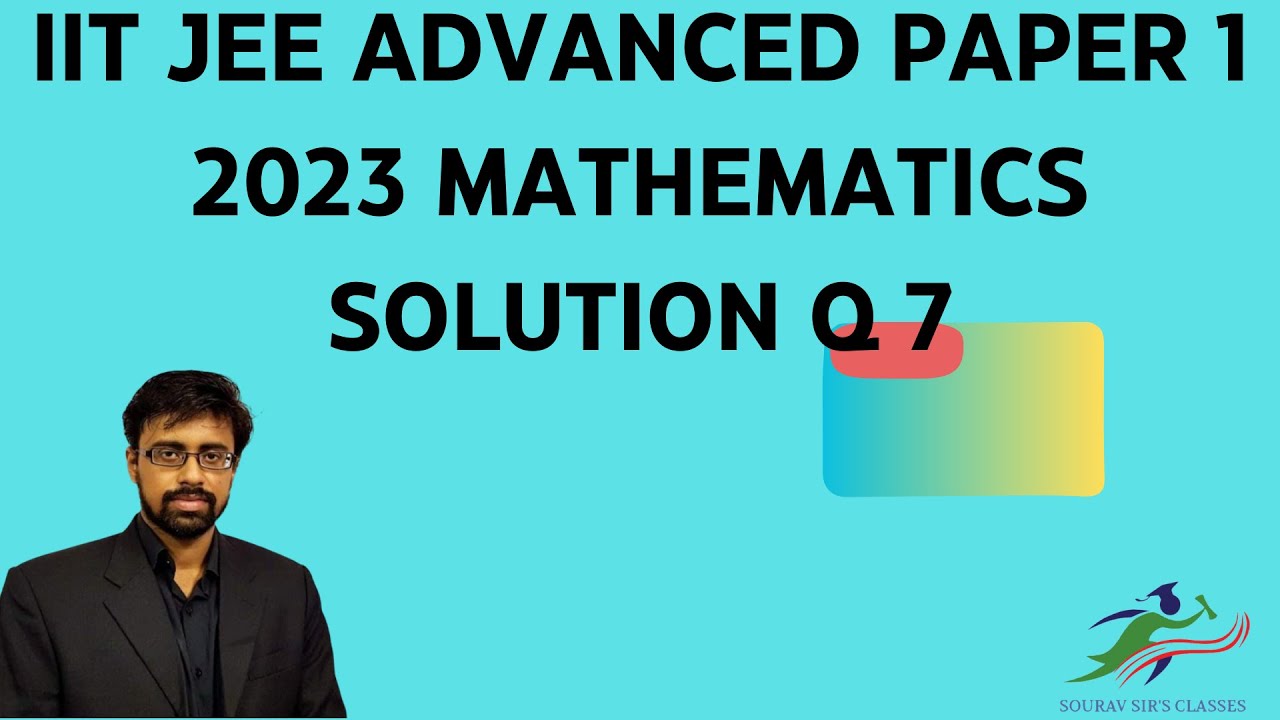 IIT JEE ADVANCED PAPER 1 2023 MATHEMATICS SOLUTION Q 7 WITH EXPLANATION ...