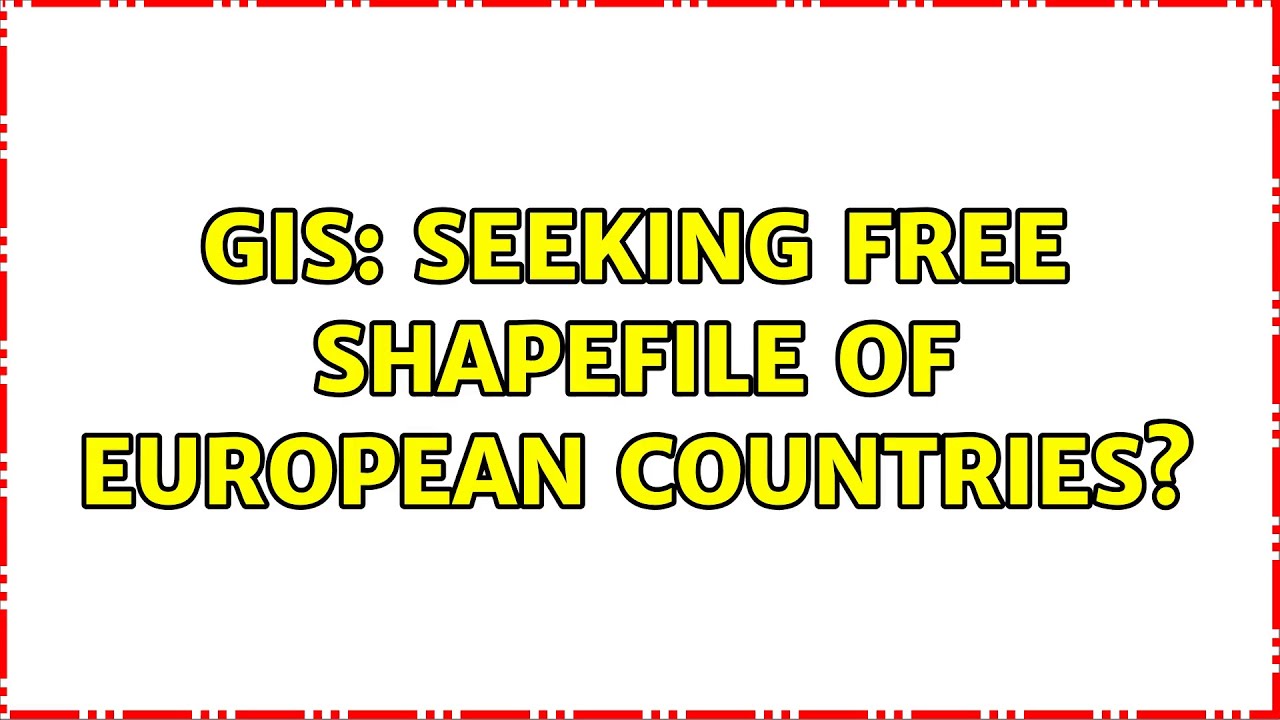 GIS: Seeking Free Shapefile of European Countries? (8 Solutions ...