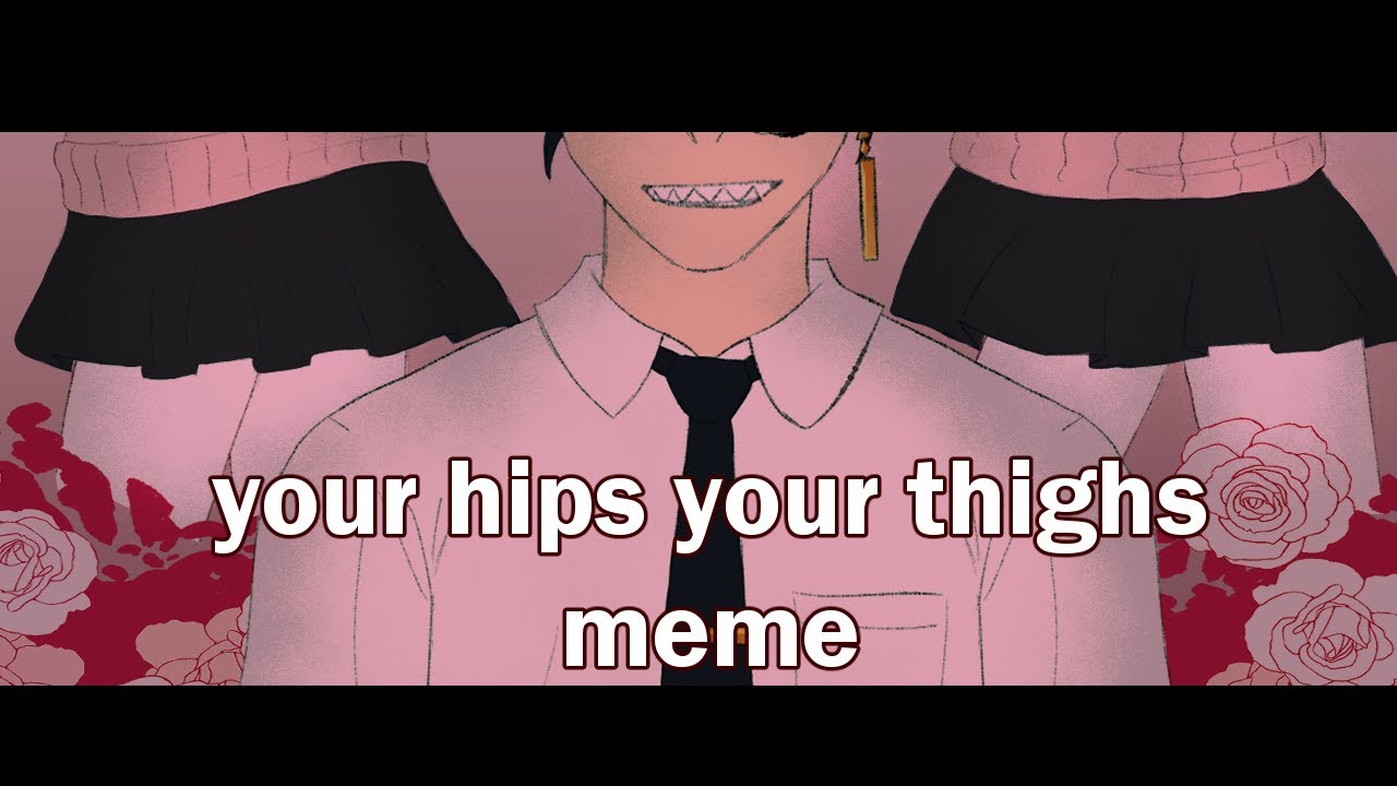 your hips, your thighs || ayo technology || animation meme - YouTube