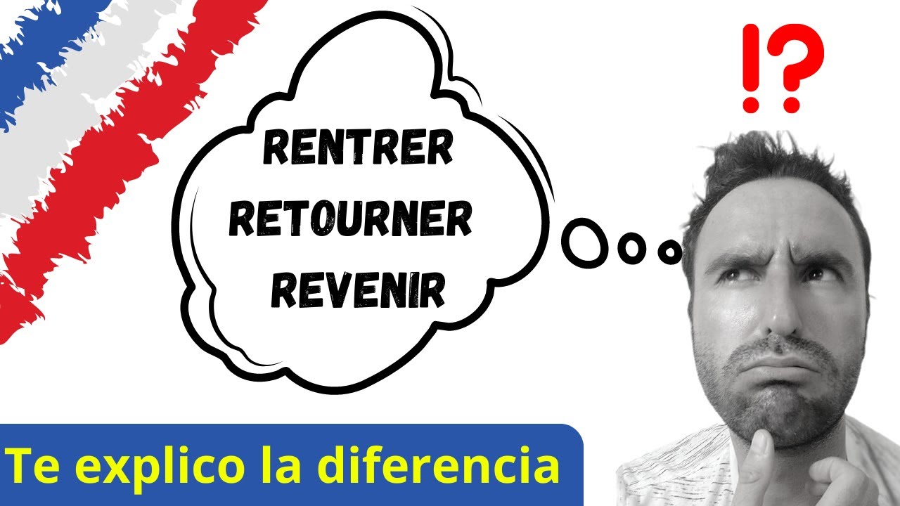 La diferencia entre retourner rentrer revenir en francés. - YouTube