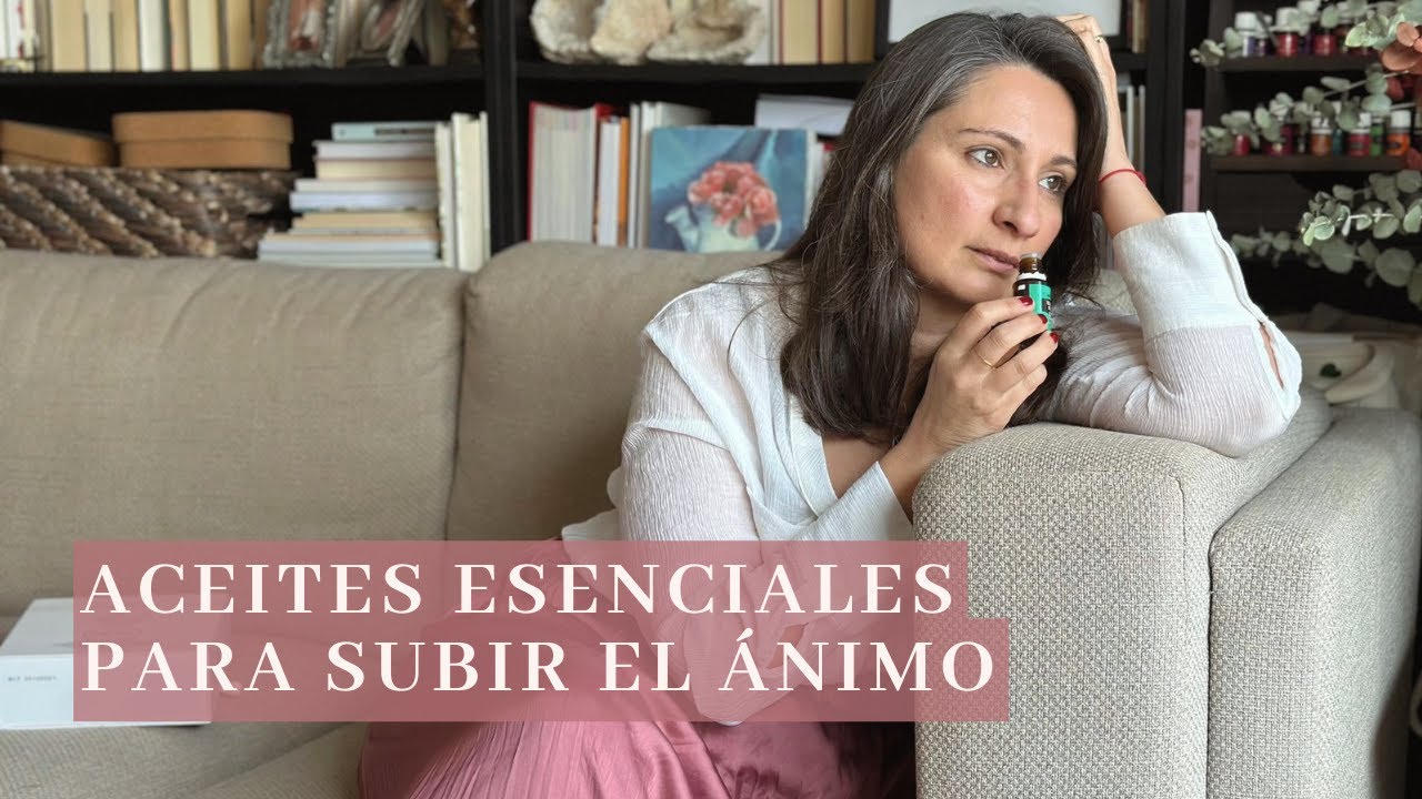 Aceites esenciales para SUBIR EL ÁNIMO | Recetas para atravesar ...