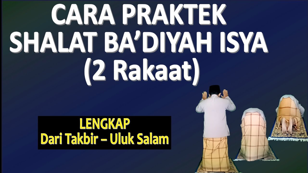 Cara Praktek Shalat Badiyah Isya 2 Rakaat - Ust. Mahmud Asy-Syafrowi ...