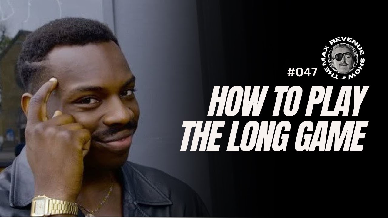 How To Play The Long Game (#047) - YouTube