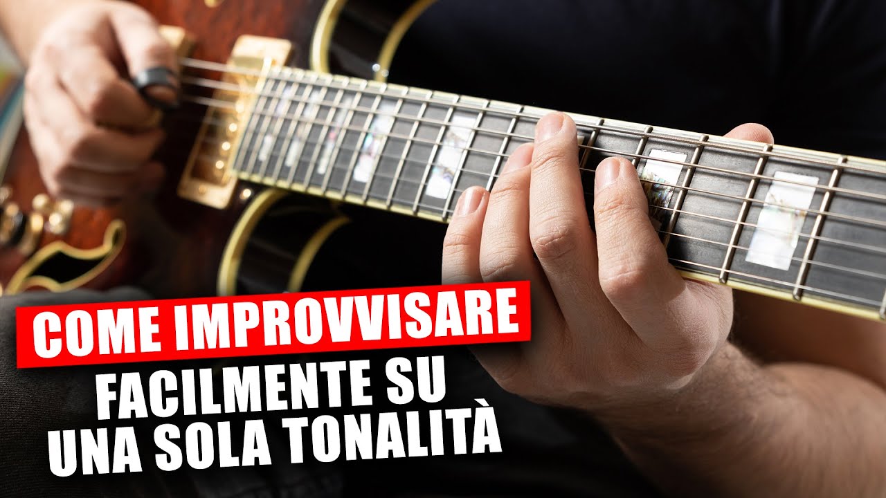 COME IMPROVVISARE FACILMENTE SU UNA SOLA TONALITÀ | LEZIONI DI CHITARRA ...