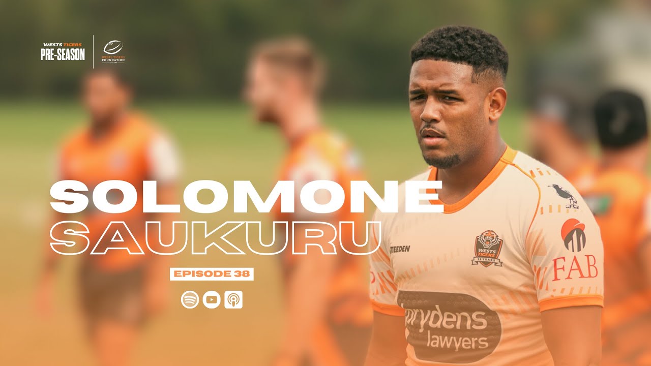 Solomone Saukuru | Behind The Roar Podcast | Wests Tigers Pre-Season ...