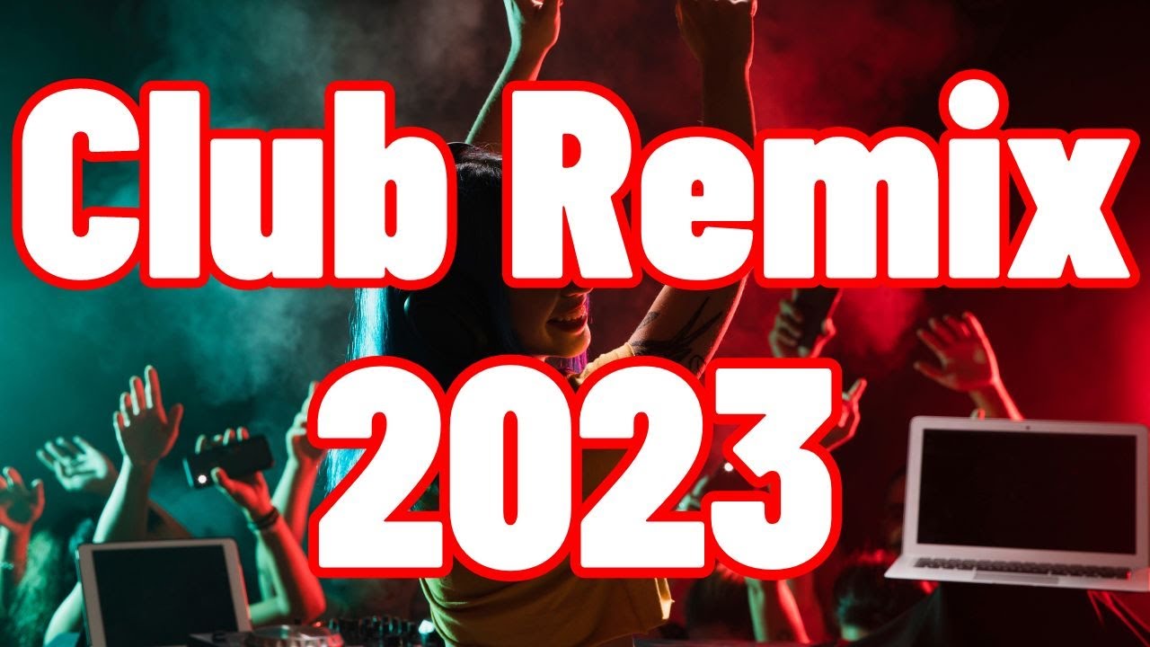 CLUB REMIX 2023 🔥 Mashups & Remixes Of Popular Songs 🔥 DJ Remix Club ...