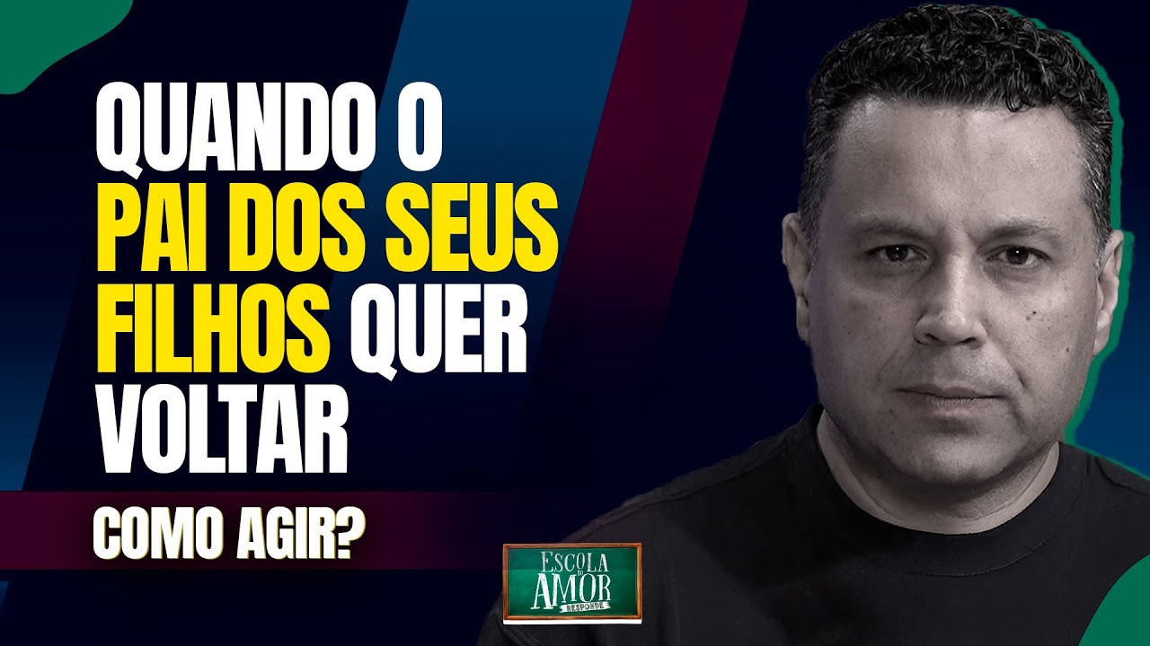 QUANDO O PAI DOS SEUS FILHOS QUER VOLTAR - Como agir? - YouTube