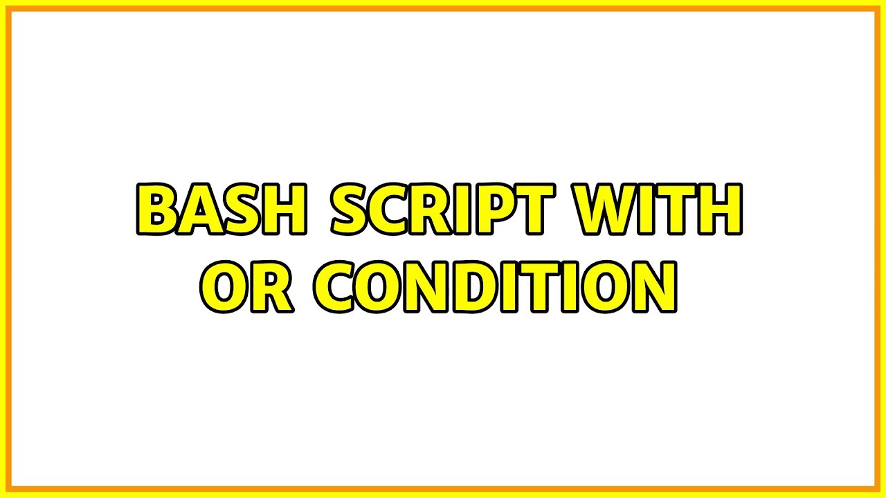 Bash Script With OR Condition 2 Solutions YouTube bash-script-with-or-condition-2-solutions-youtube