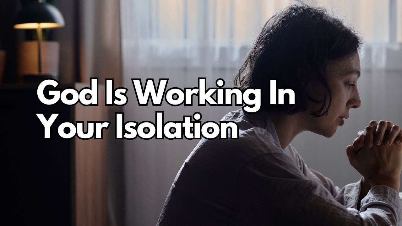 God Is Working In Your Isolation | Trust His Plan - YouTube