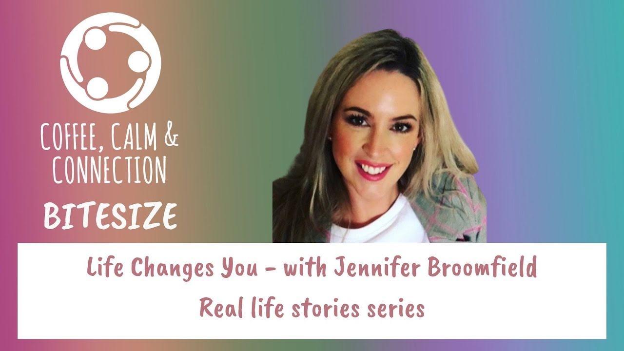 Life changes you with Jennifer Broomfield - YouTube