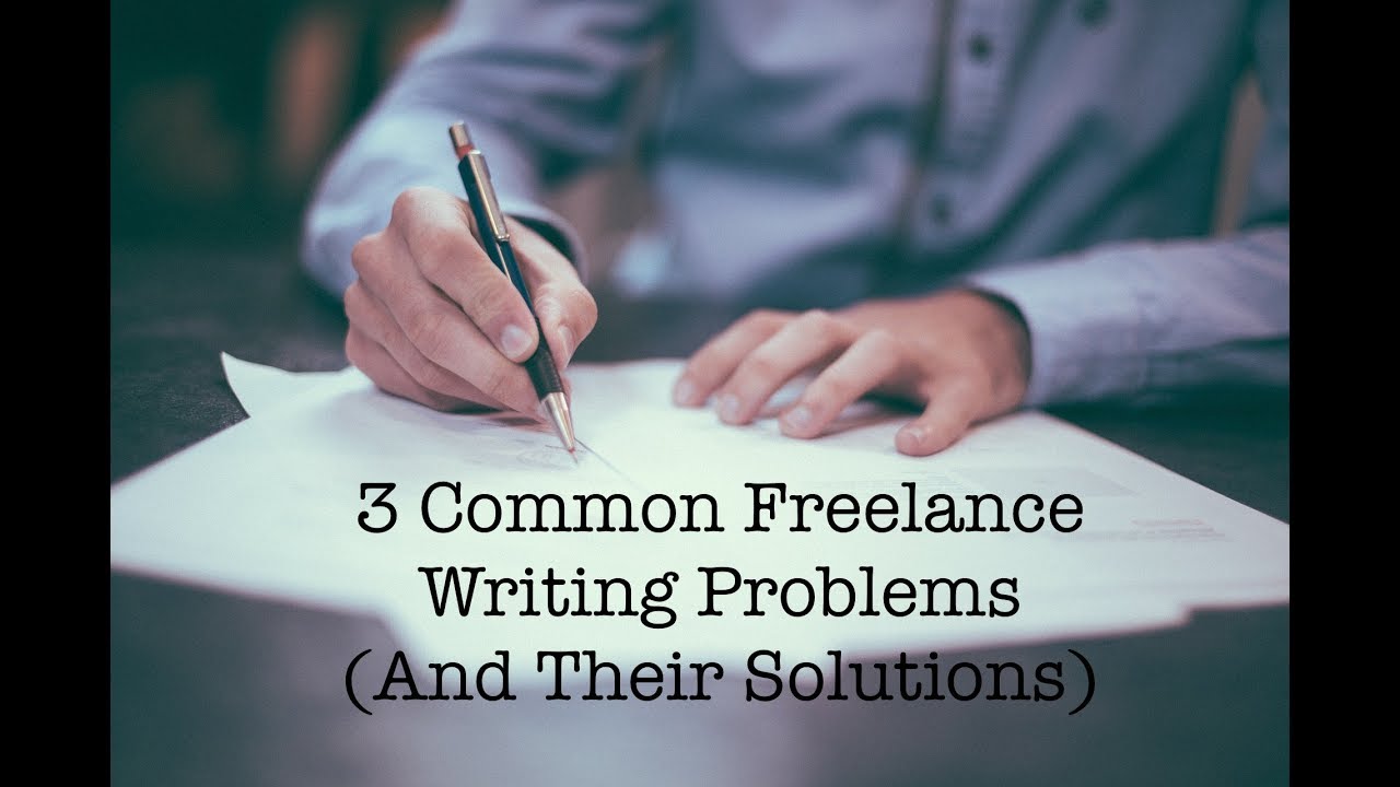 3 Common Freelance Writing Problems (And Their Solutions) - YouTube