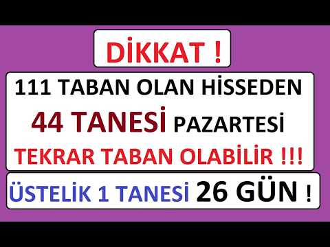 DİKKAT ! 111 TABAN OLAN HİSSEDEN 44 TANESİ PAZARTESİ TEKRAR TABAN OLABİLİR ! ÜSTELİK 1 TANESİ 26 GÜN