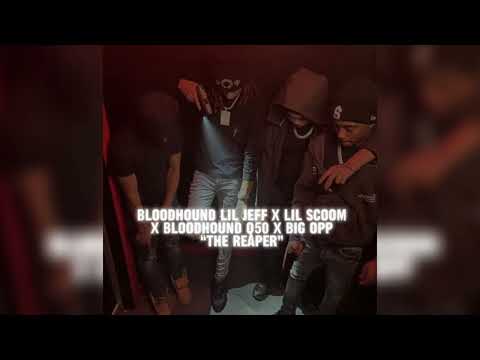 Bloodhound Lil Jeff X Lil Scoom89 x Bloodhound Q50 x Big Opp - “The Reaper”