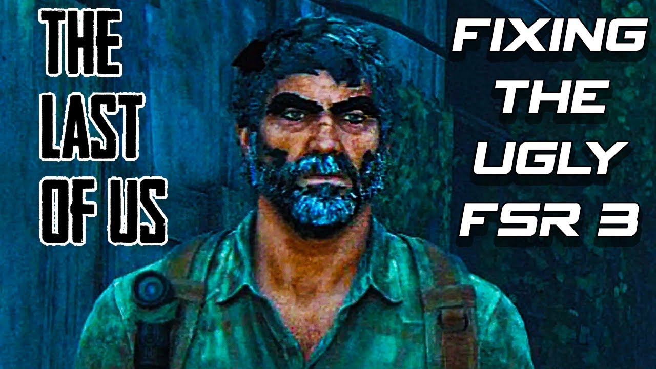 The Last Of Us Part 1 Fixing The Official FSR 3 Using a Custom Mod ...