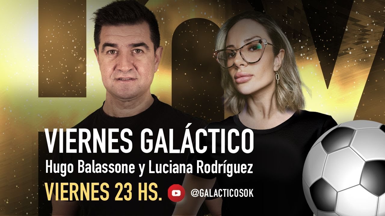 VIERNES GALÁCTICO con Hugo BALASSONE y Luciana RODRÍGUEZ - YouTube