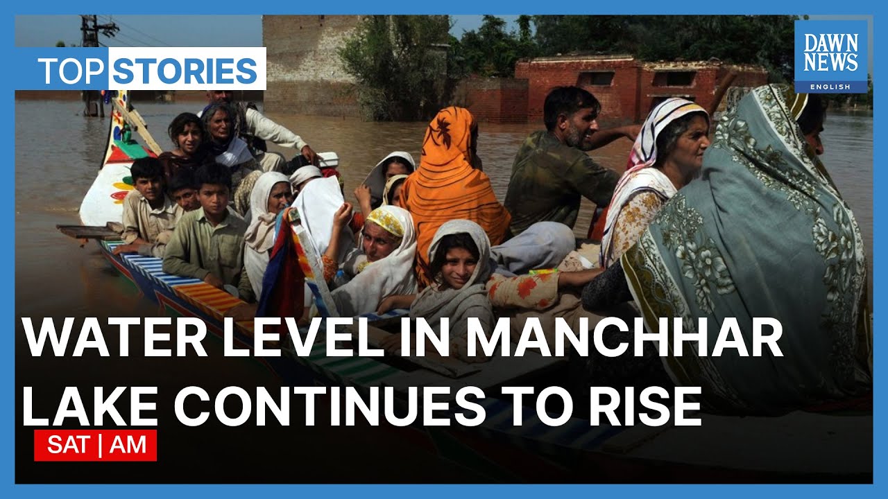 Authorities Battle To Stop Manchhar Lake Overflowing | Top Stories ...