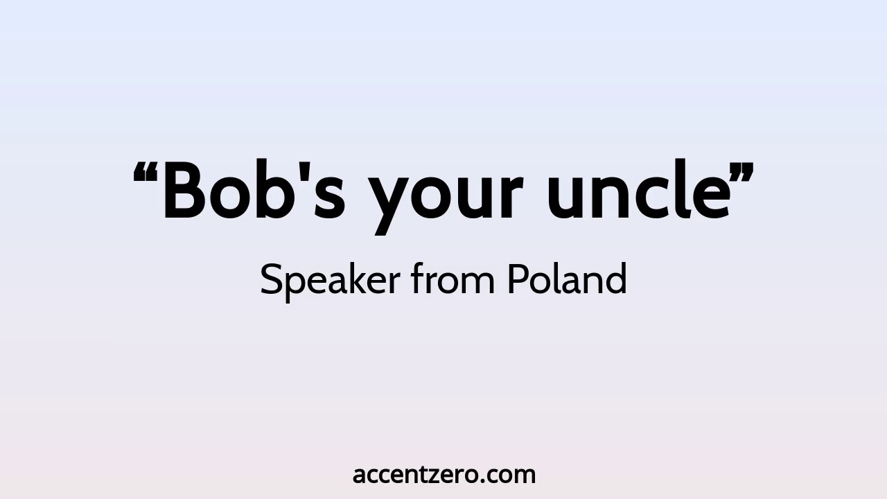 Pronounce "Bob's your uncle" - Polish accent vs. native U.S. - YouTube