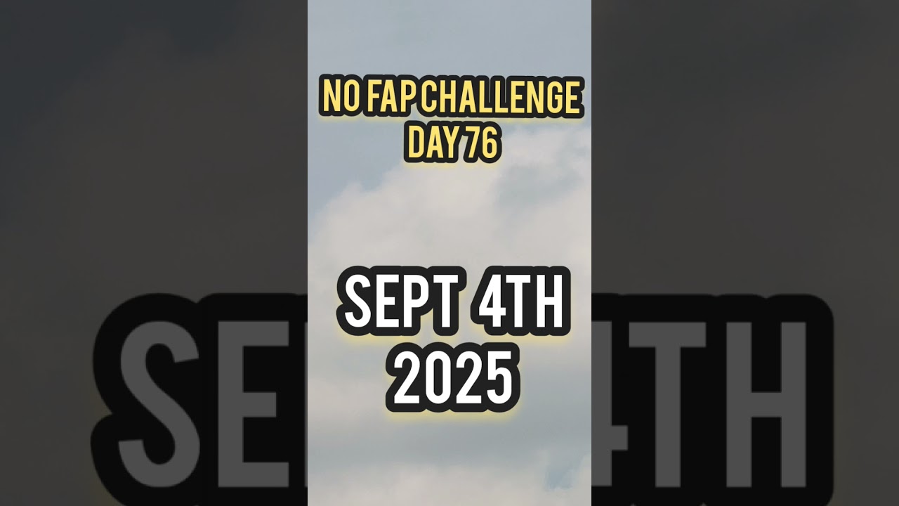 Video - No Fap Challenge Day 76 | Sept 4th 2025 | Energy Without ...