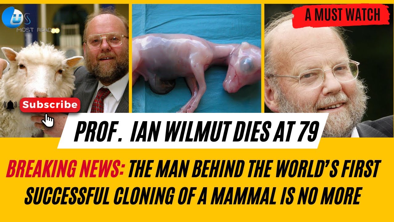 Prof. Sir Ian Wilmut, the pioneer of cloning technology dies at the age ...