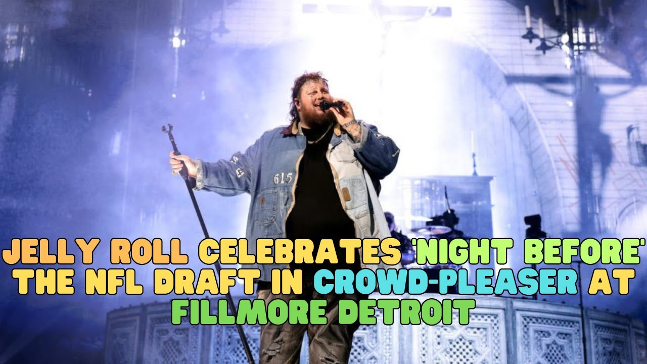 Jelly Roll celebrates 'Night Before' the NFL Draft in crowd-pleaser at ...