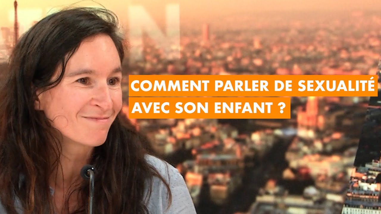 Comment Parler De Sexualité Avec Son Enfant Youtube