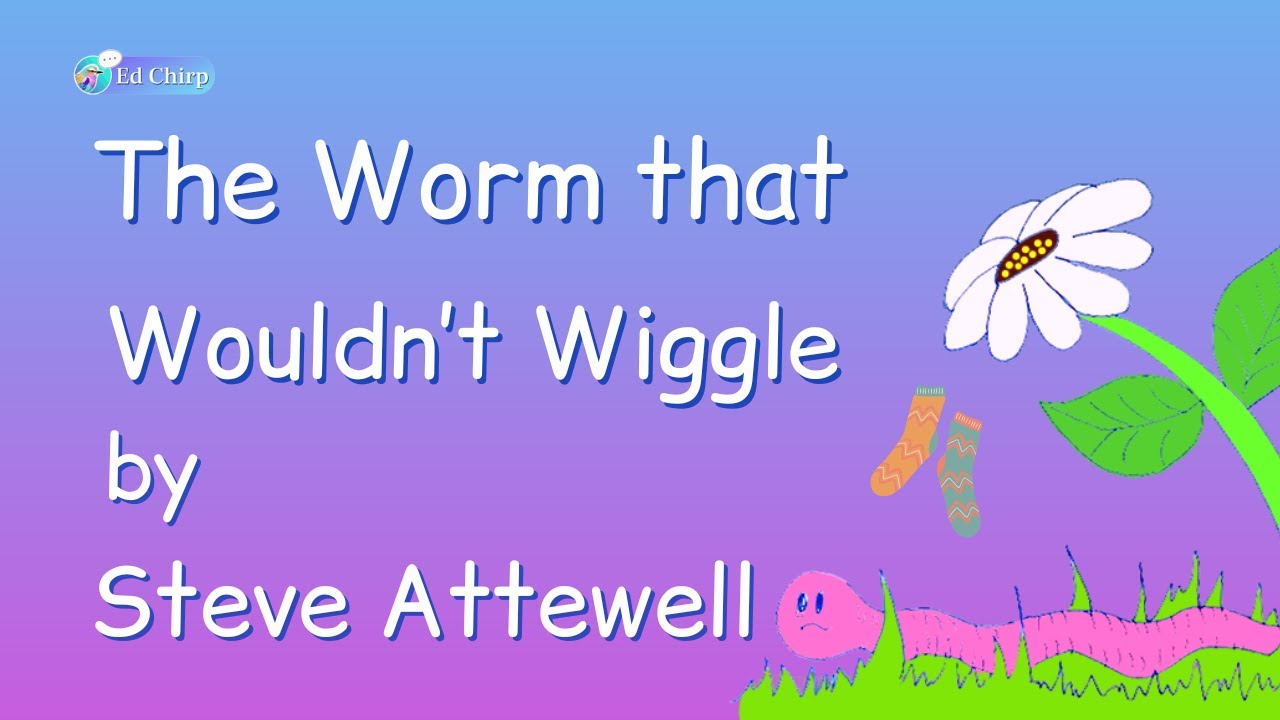 The Worm That Wouldn’t Wiggle by Steve Attewell | Ed Chirp - YouTube