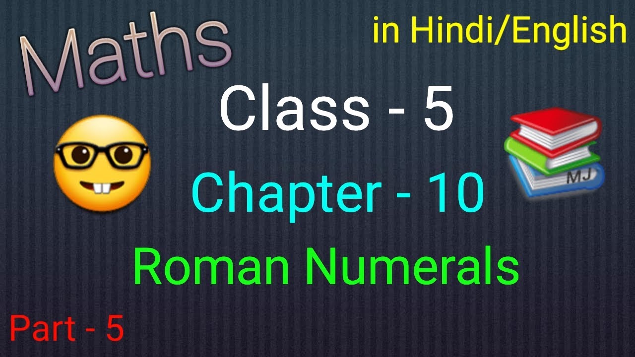 Maths Chapter - 10 (Roman Numerals) | Part - 5 | Class - 5 - YouTube