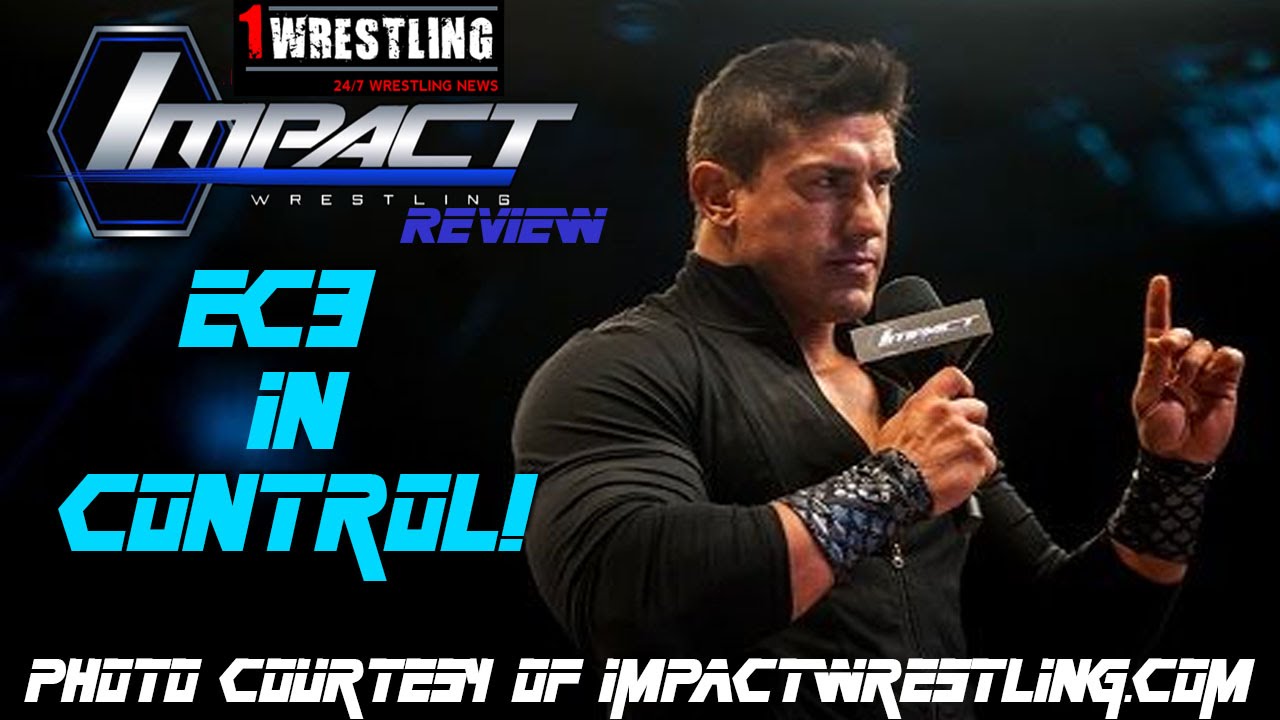 TNA IMPACT WRESTLING 5/31/16 REVIEW RECAP & RESULTS: EC3 IS IN CHARGE ...