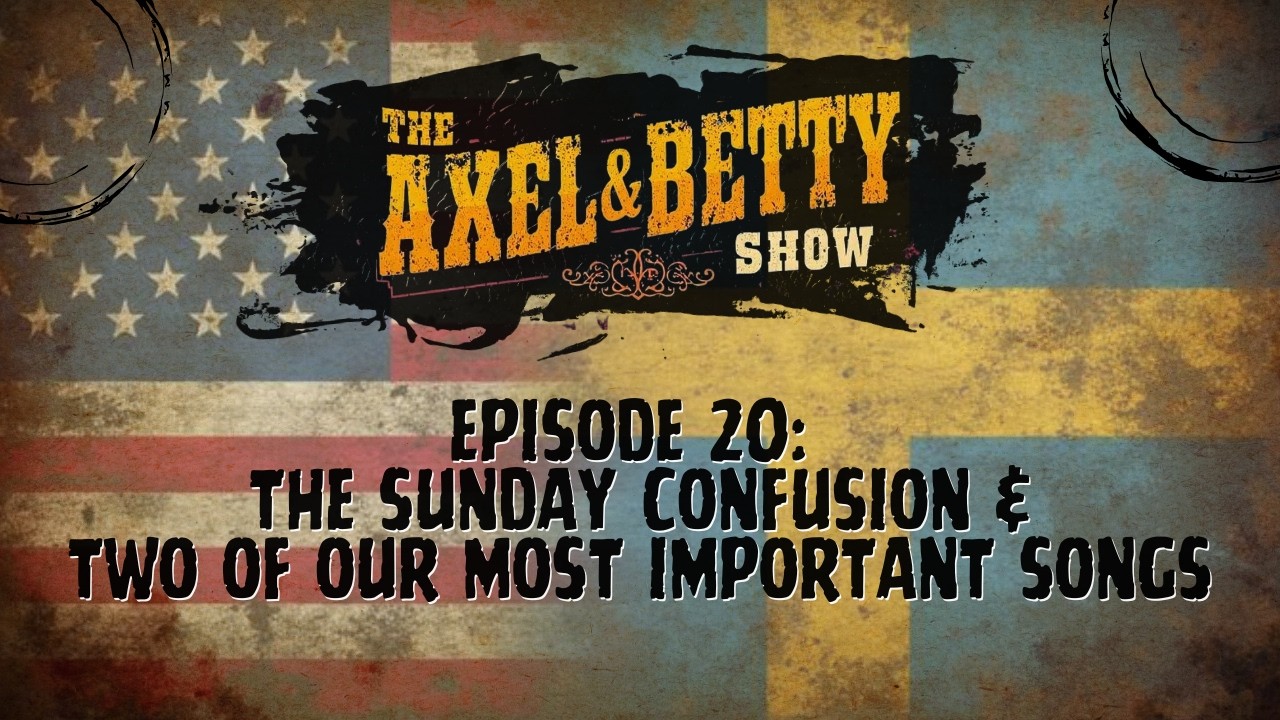The Axel & Betty Show: Episode 20 | The Sunday Confusion & Two Of Our ...