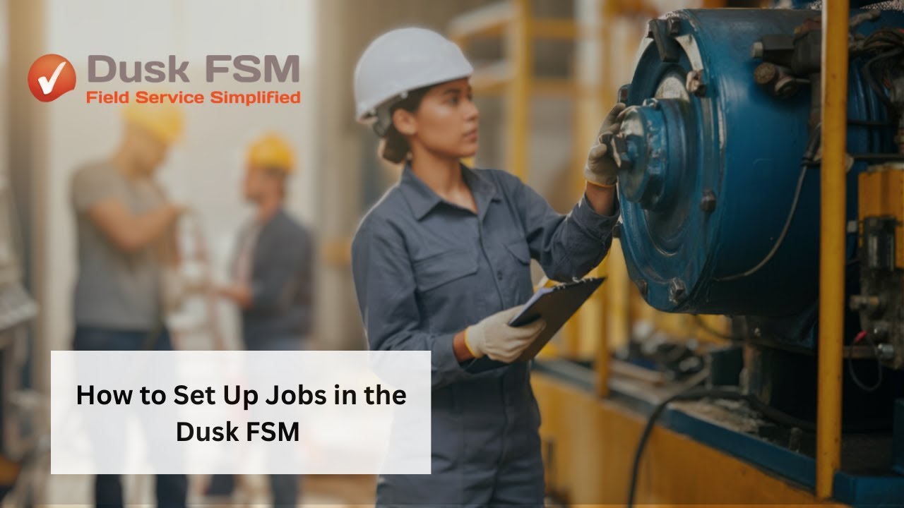 How to Manage Jobs in Dusk FSM | Plan, Schedule & Track Field Work ...